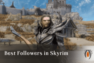 Best Followers in Skyrim - Scrolls Guided